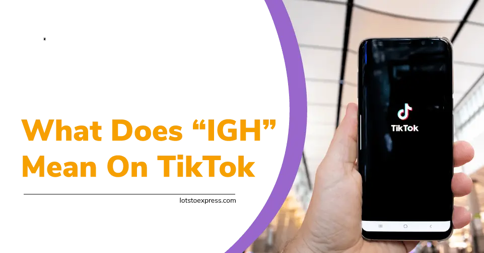What Does IGH Mean On TikTok How It s Become Trend What Does IGH Mean On TikTok How It s Become Trend